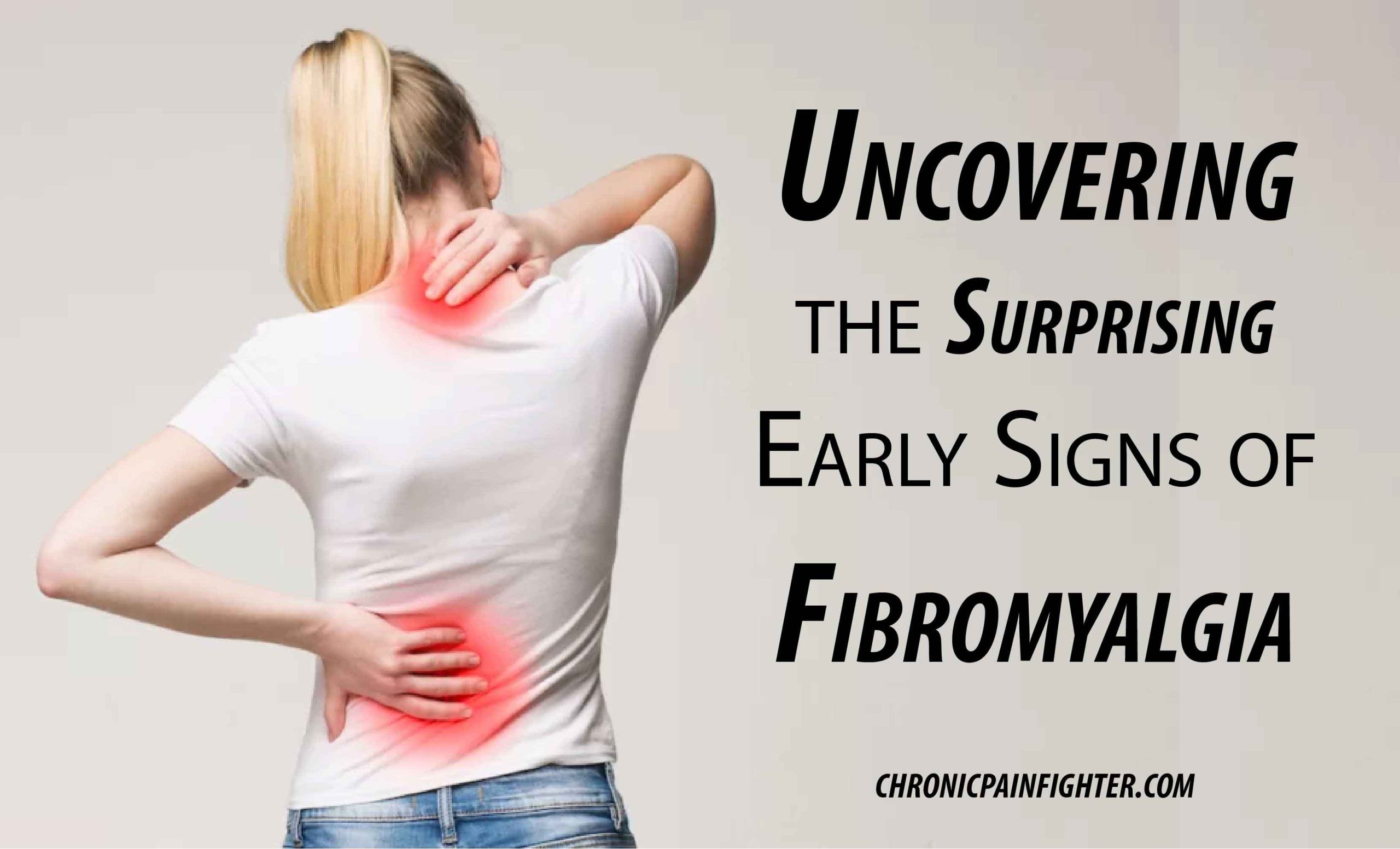 Uncovering the Surprising Early Signs of Fibromyalgia - Chronic Pain ...