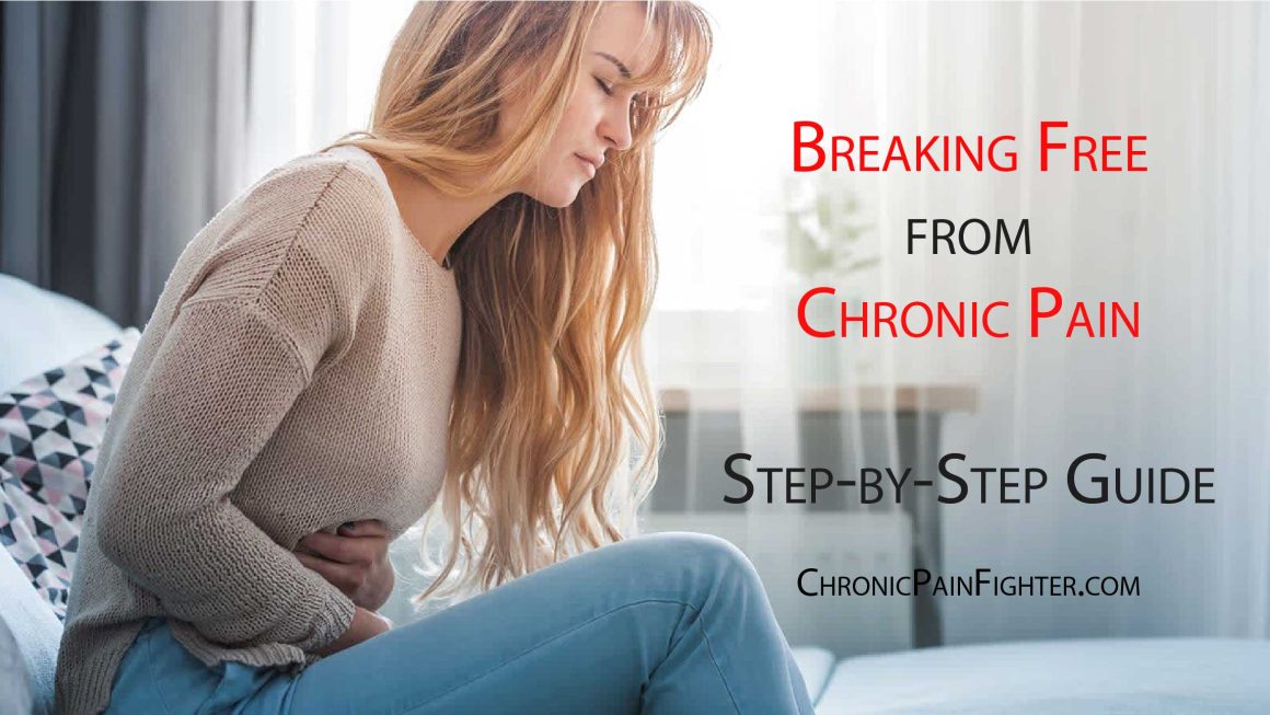 Breaking Free from Chronic Pain: A Step-by-Step Guide - Chronic Pain ...